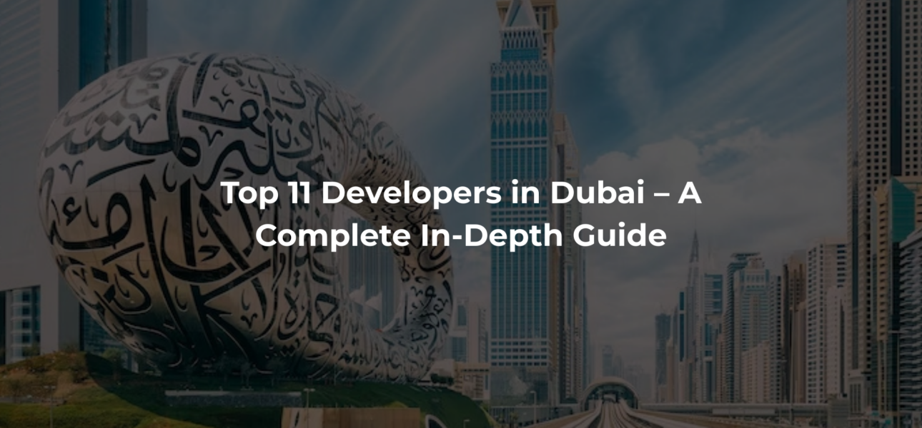 Top 11 Real Estate Developers in Dubai 2026 | Projects, Investment & Luxury